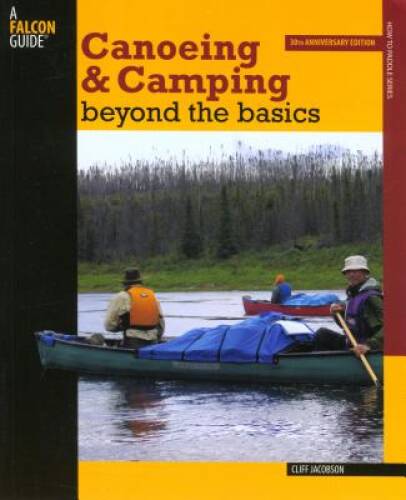 Canoeing & Camping Beyond the Basics, 3rd: 30th Anniversary Edition (How - GOOD 9780762740185| eBay