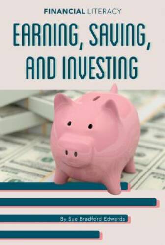Earning, Saving, and Investing (Financial Literacy) - Library Binding ...