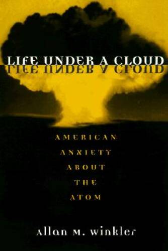 Life Under a Cloud: AMERICAN ANXIETY ABOUT THE ATOM - Paperback - GOOD ...