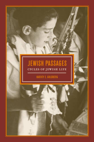 Jewish Passages: Cycles of Jewish Life - Hardcover By Goldberg, Harvey ...