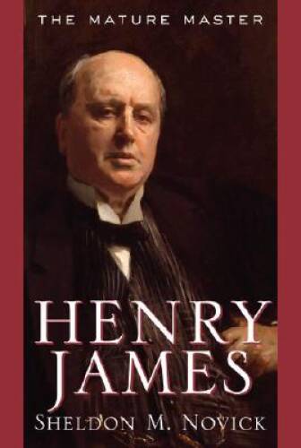 Henry James: The Mature Master - Hardcover By Novick, Sheldon M - GOOD ...