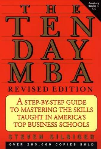 The Ten-Day MBA: A Step-By-step Guide To Mastering The Skills Taught ...
