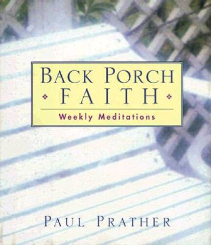 Back Porch Faith: Weekly Meditations - Hardcover By Prather, Paul ...