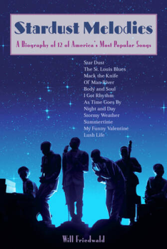 Stardust Melodies: A Biography of 12 of America's Most Popular Songs ...