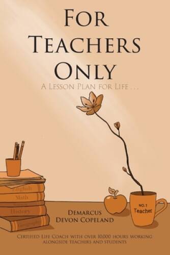 For Teachers Only: A Lesson Plan for Life - Paperback - VERY GOOD ...