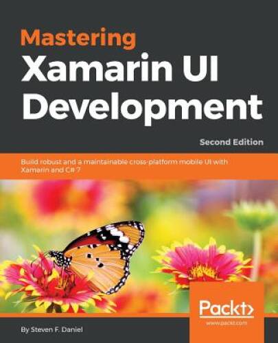 Mastering Xamarin UI Development - Second Edition: Build maintainable ...